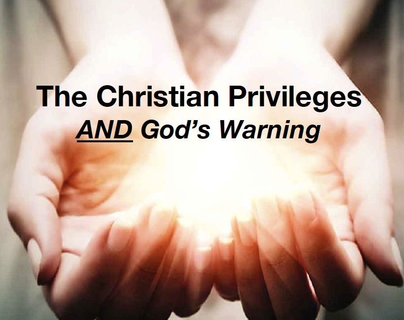 The Christian Privileges AND God’s Warning – First Simple Church